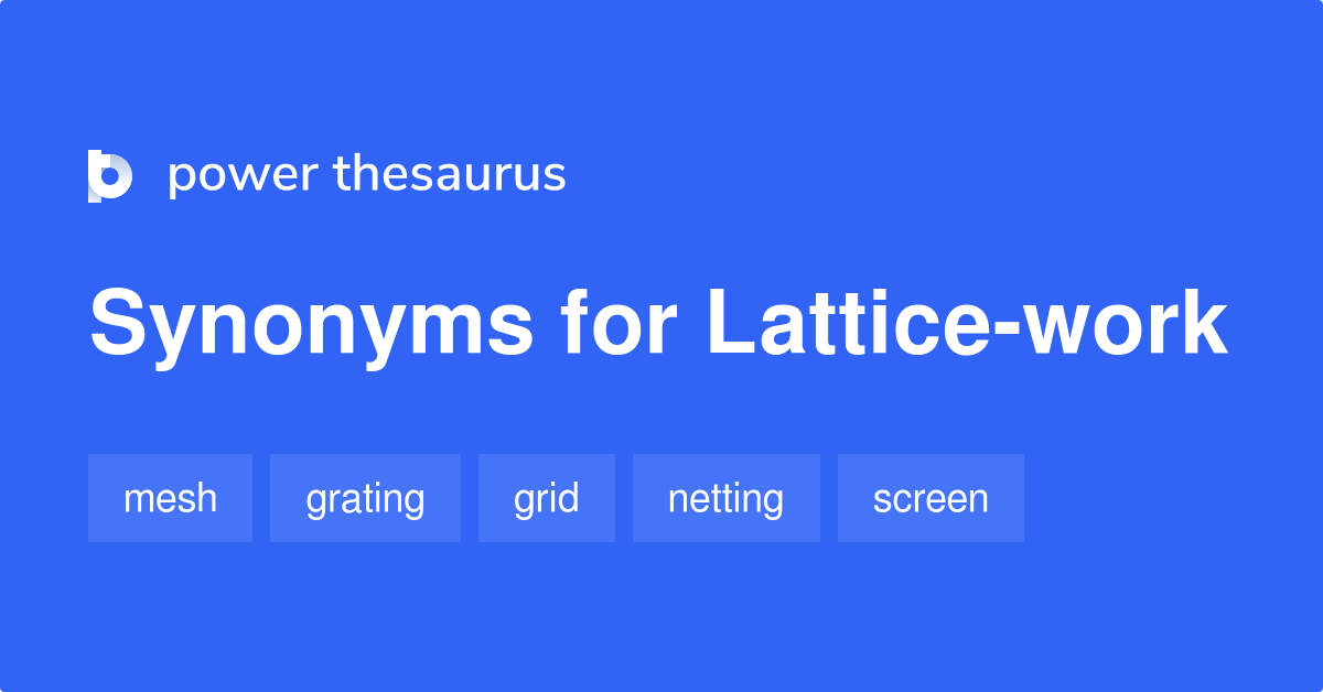 Lattice-work synonyms - 41 Words and Phrases for Lattice-work