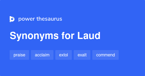 LAUD Synonyms: 1 020 Similar Words & Phrases