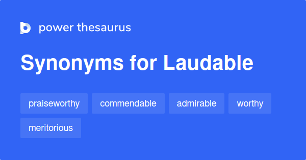 LAUDABLE Synonyms: 575 Similar Words & Phrases
