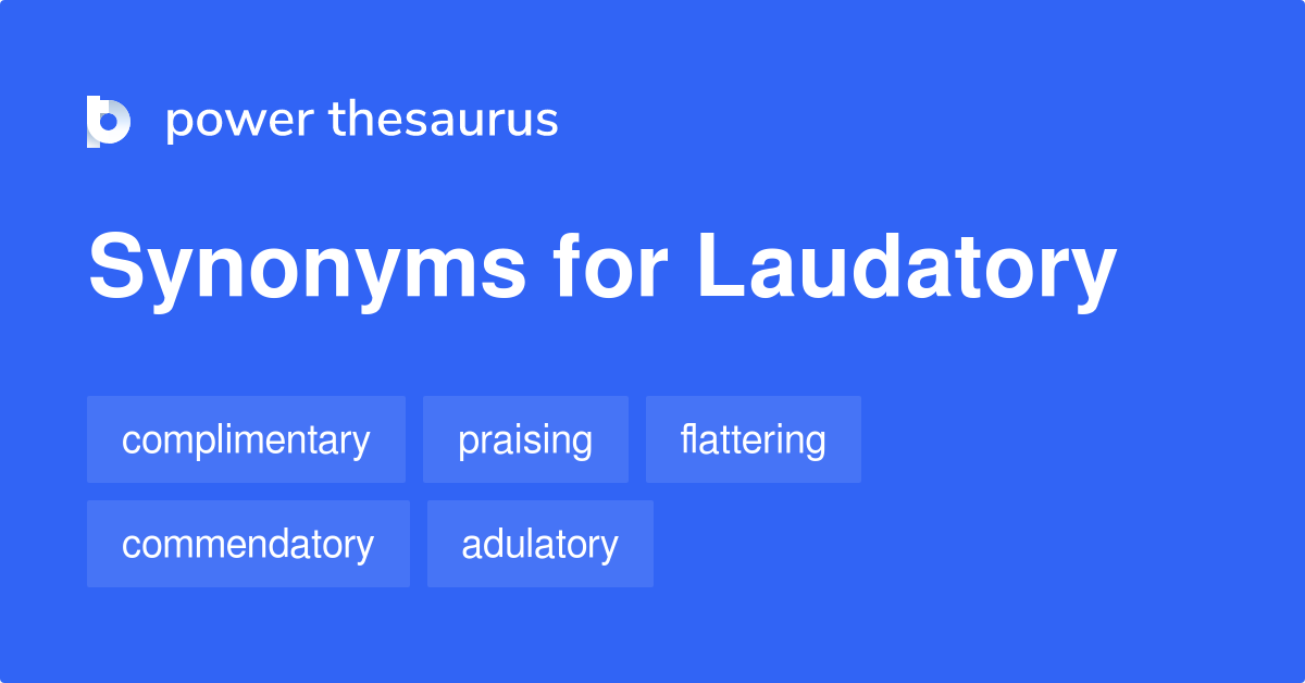 LAUDATORY Synonyms: 333 Similar Words & Phrases
