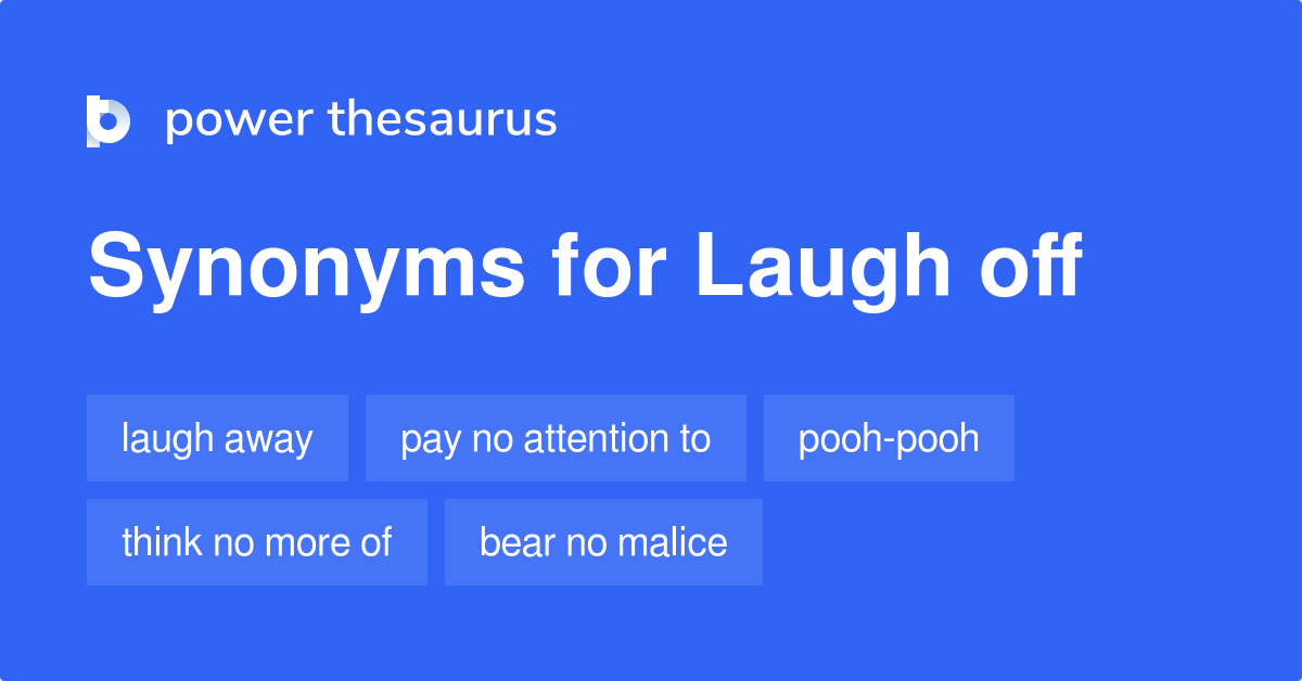 LAUGH OFF Synonyms: 133 Similar Words & Phrases