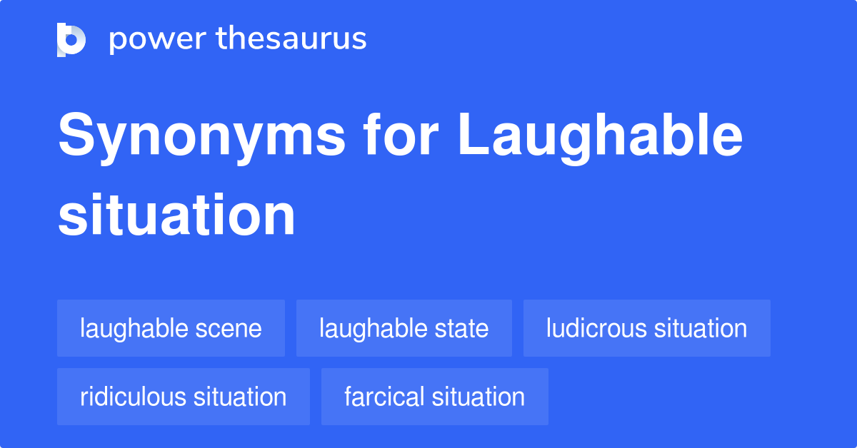 Laughable Situation synonyms - 11 Words and Phrases for Laughable Situation