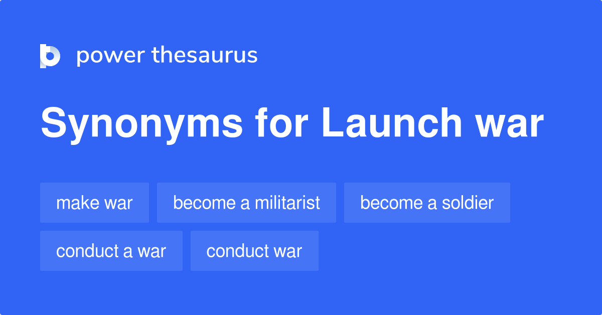 Launch War synonyms - 156 Words and Phrases for Launch War