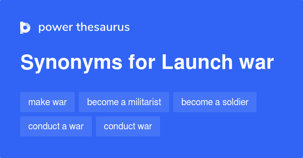 Launch War synonyms - 156 Words and Phrases for Launch War