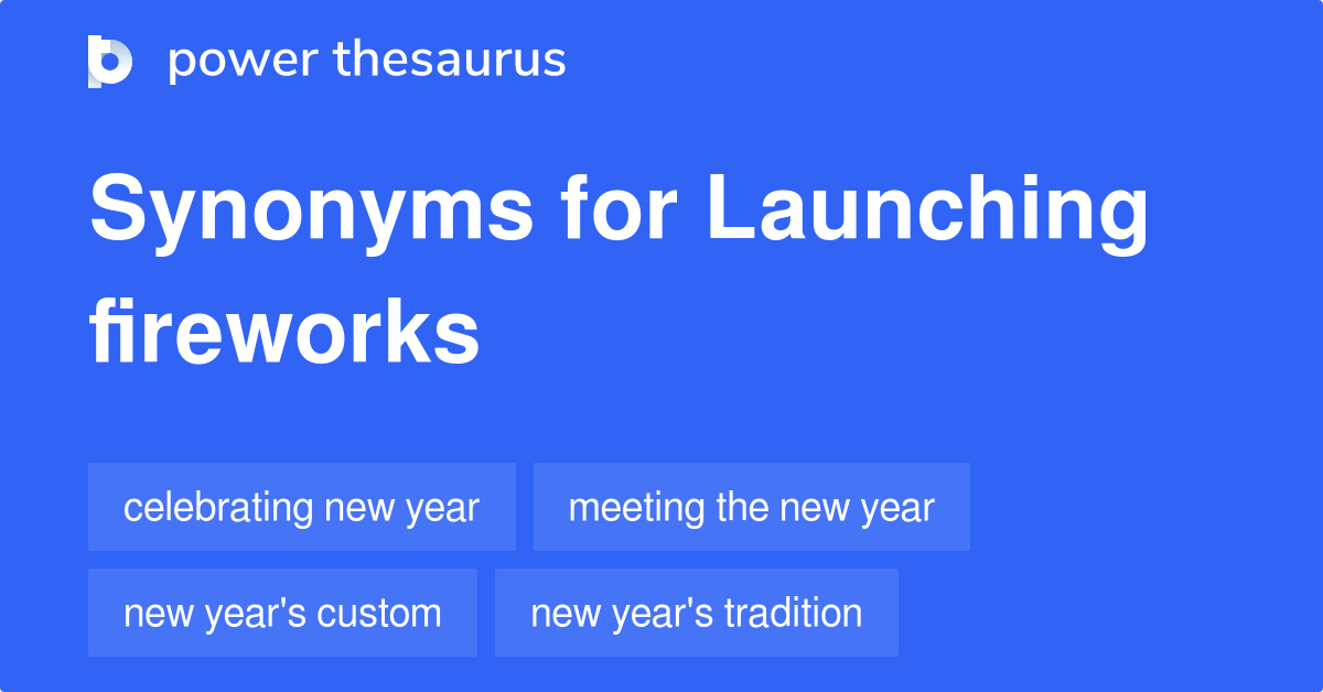 Launching Fireworks synonyms - 95 Words and Phrases for Launching Fireworks