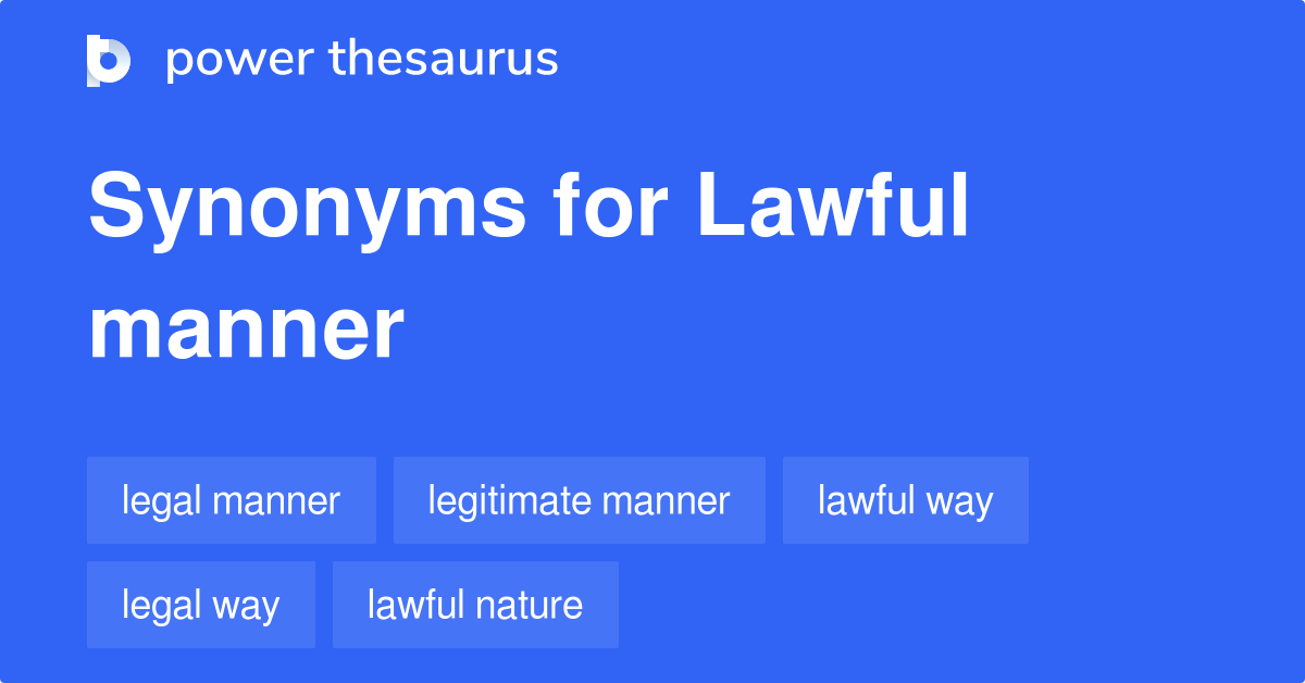 Lawful Manner synonyms - 17 Words and Phrases for Lawful Manner