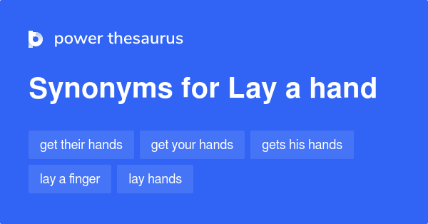 LAY A HAND Synonyms: 94 Similar Phrases