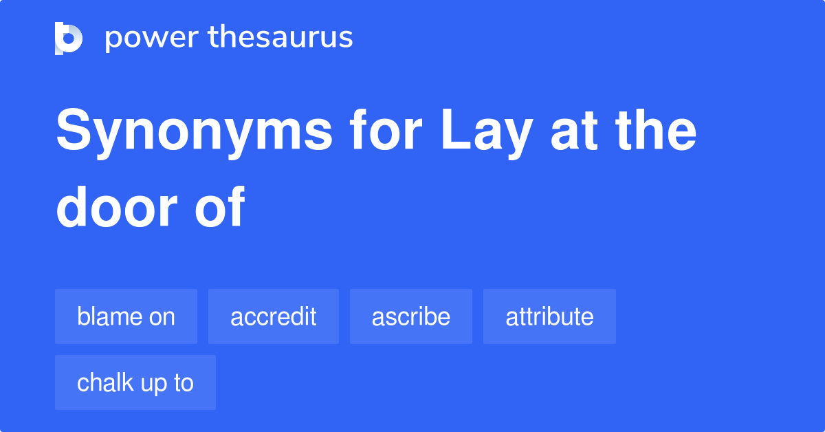 Lay At The Door Of synonyms - 58 Words and Phrases for Lay At The Door Of