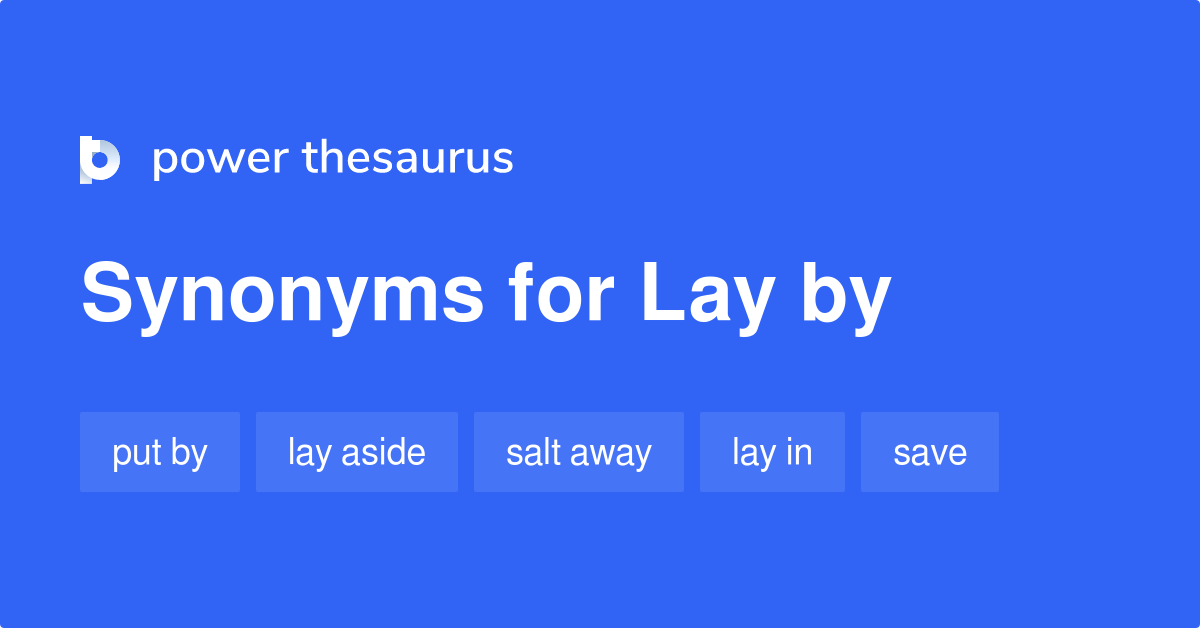 Lay By synonyms - 199 Words and Phrases for Lay By