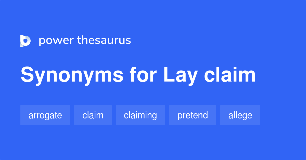 LAY CLAIM Synonyms: 94 Similar Words & Phrases