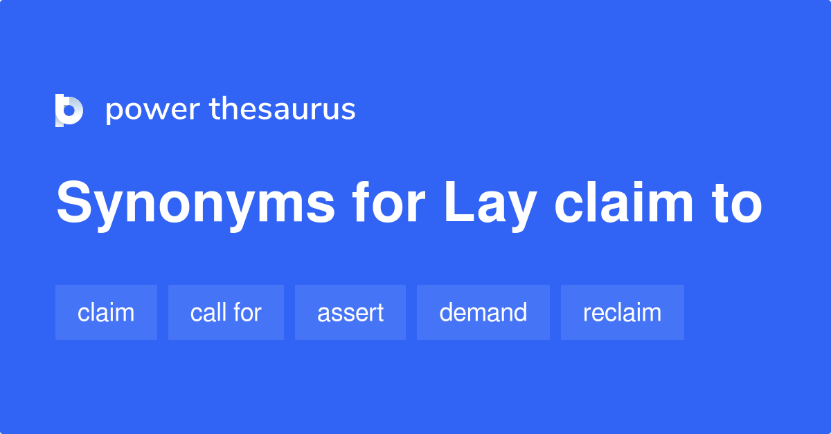 LAY CLAIM TO Synonyms: 143 Similar Words & Phrases