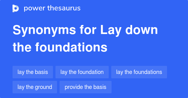 Lay Down The Foundations synonyms - 47 Words and Phrases for Lay Down ...
