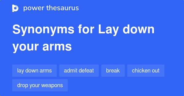 Lay Down Your Arms synonyms - 127 Words and Phrases for Lay Down Your Arms