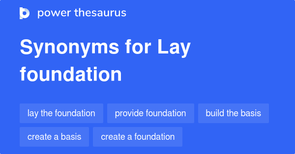 LAY FOUNDATION Synonyms: 151 Similar Words & Phrases