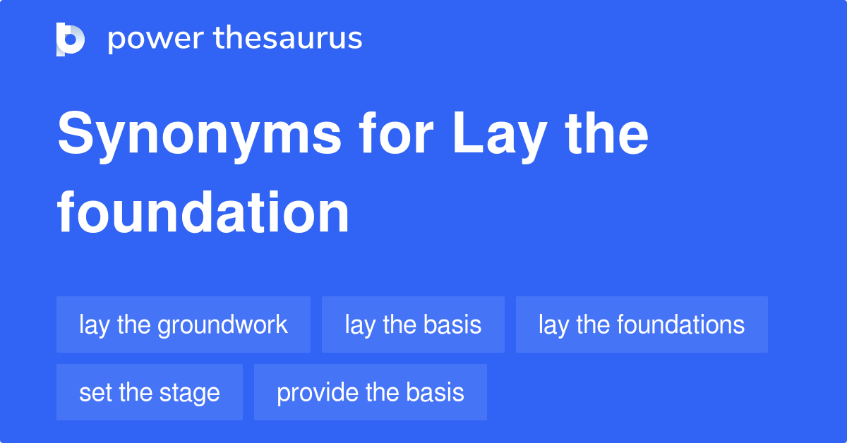 LAY THE FOUNDATION Synonyms: 321 Similar Words & Phrases