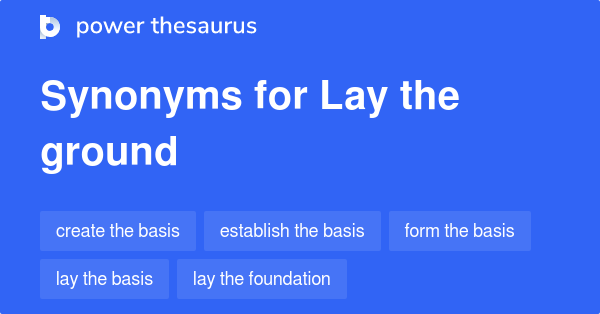 Lay The Ground synonyms - 71 Words and Phrases for Lay The Ground