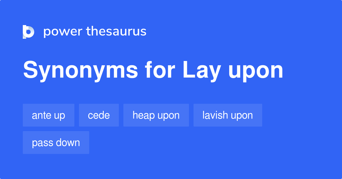 Lay Upon synonyms - 113 Words and Phrases for Lay Upon