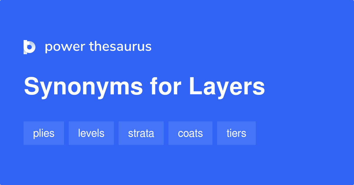 LAYERS Synonyms: 449 Similar Words & Phrases