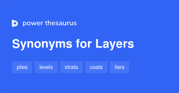 LAYERS Synonyms: 449 Similar Words & Phrases