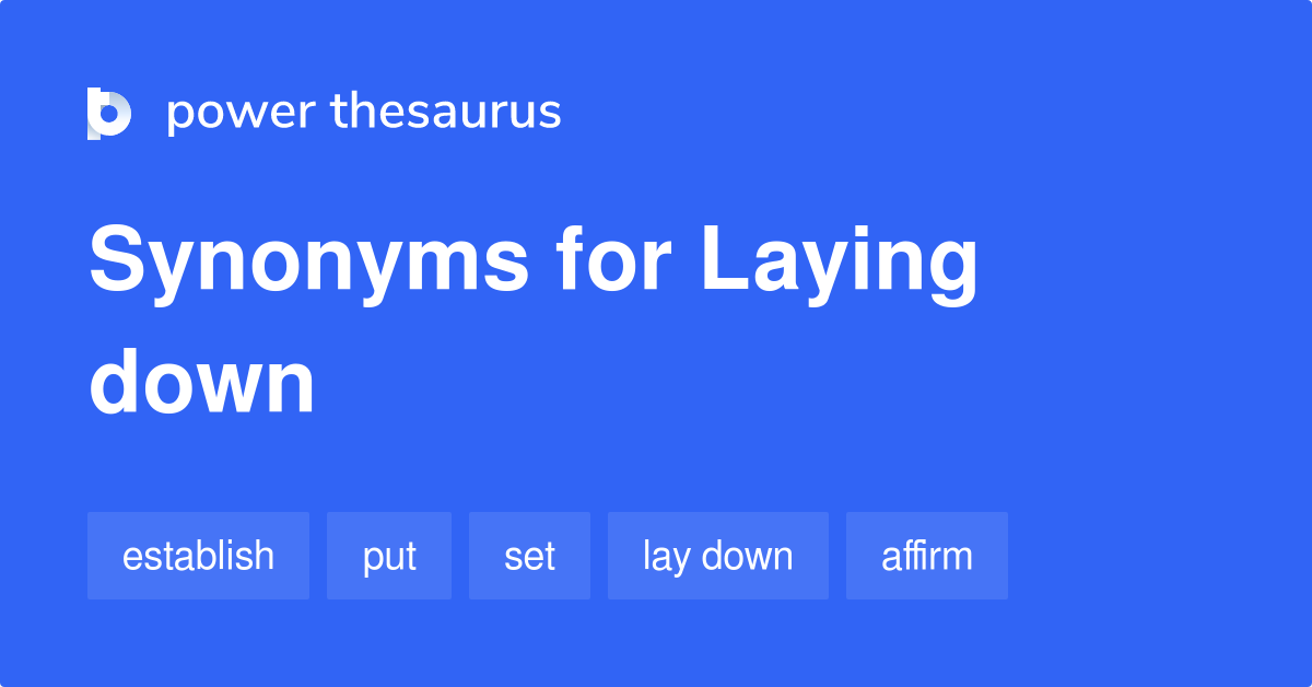 LAYING DOWN Synonyms: 212 Similar Words & Phrases