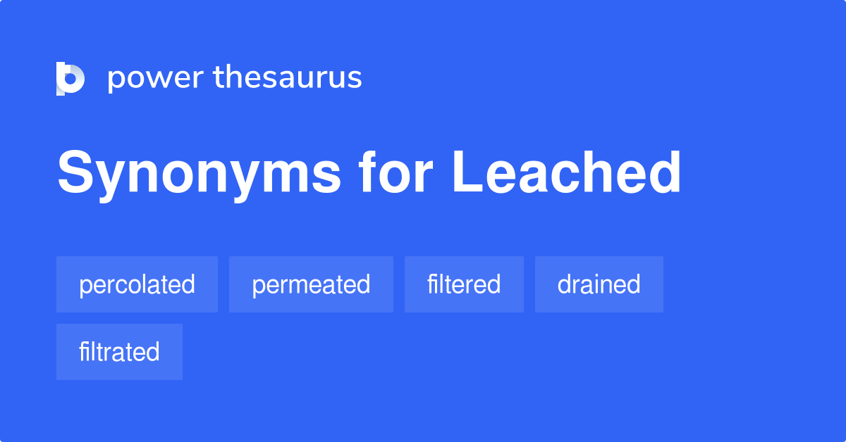 LEACHED Synonyms: 181 Similar Words & Phrases