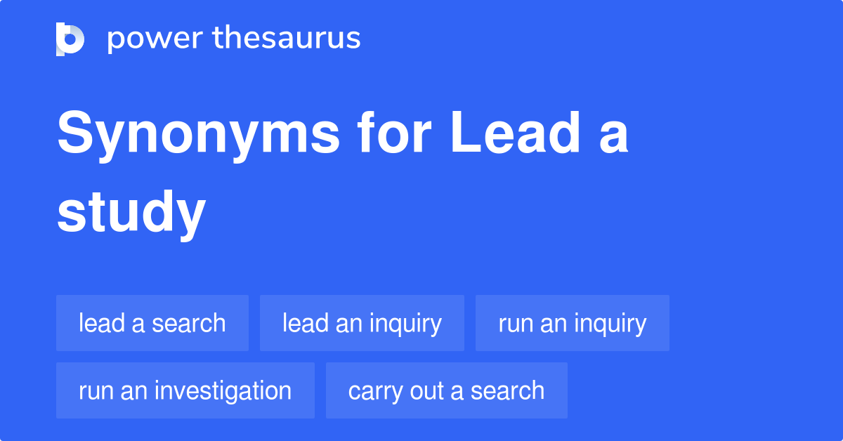 LEAD A STUDY Synonyms: 122 Similar Words & Phrases