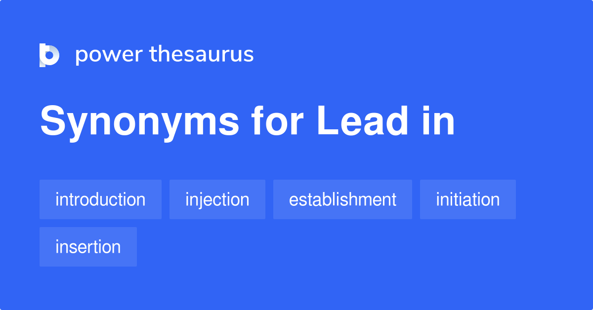 Lead In synonyms - 81 Words and Phrases for Lead In