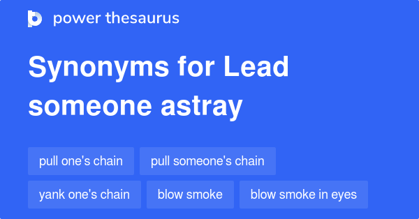 Lead Someone Astray synonyms - 222 Words and Phrases for Lead Someone ...
