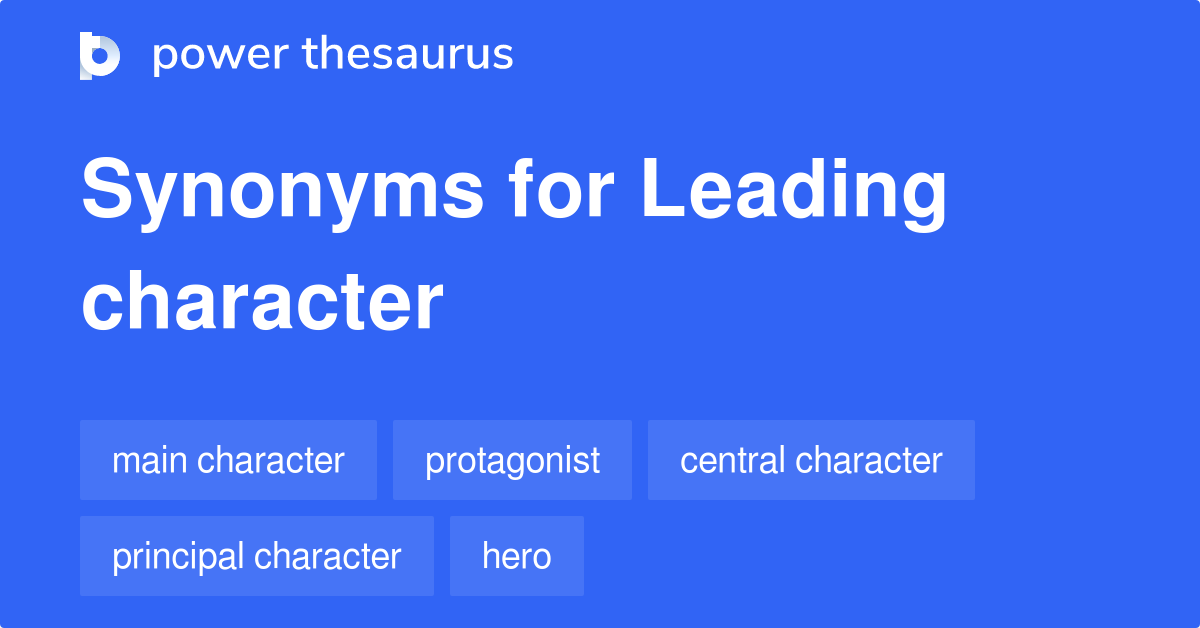 LEADING CHARACTER Synonyms: 184 Similar Words & Phrases