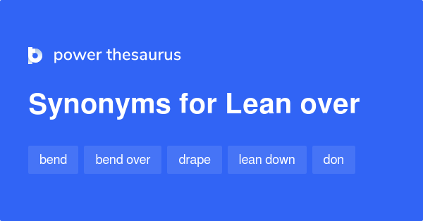 LEAN OVER Synonyms: 127 Similar Words & Phrases