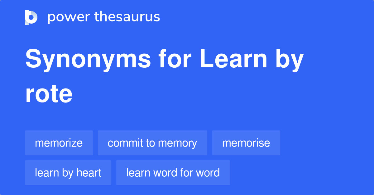 LEARN BY ROTE Synonyms: 40 Similar Words & Phrases