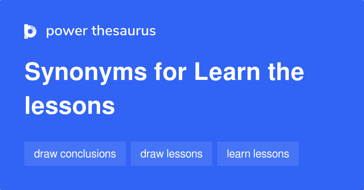Learn The Lessons synonyms - 53 Words and Phrases for Learn The Lessons