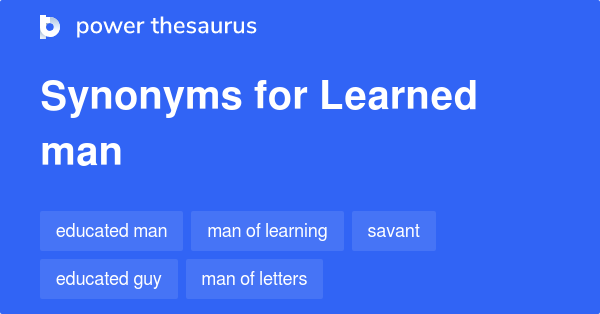 Learned Man synonyms - 274 Words and Phrases for Learned Man