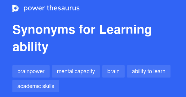 LEARNING ABILITY Synonyms: 62 Similar Words & Phrases