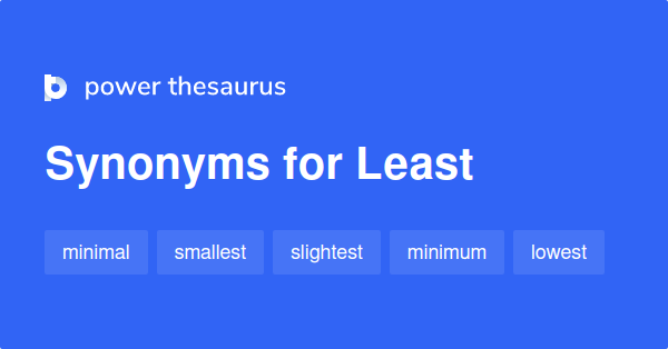 LEAST Synonyms: 1 247 Similar Words & Phrases