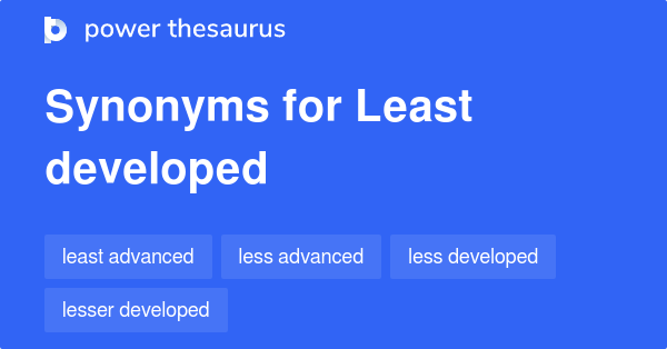 LEAST DEVELOPED Synonyms: 419 Similar Words & Phrases