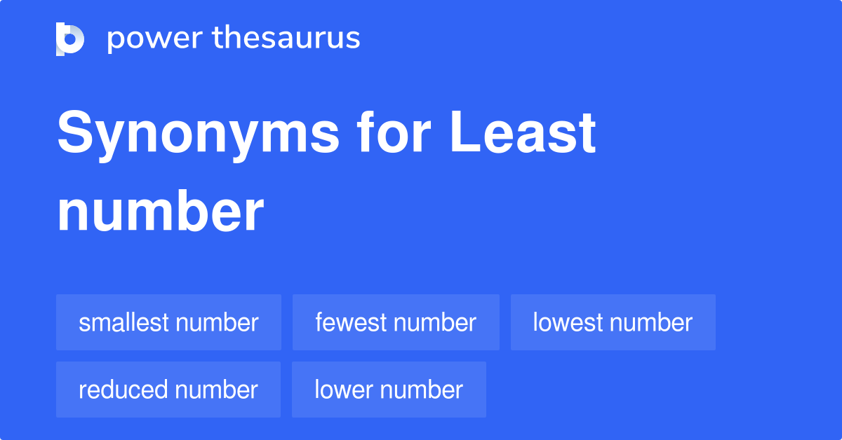 Least Number synonyms - 192 Words and Phrases for Least Number