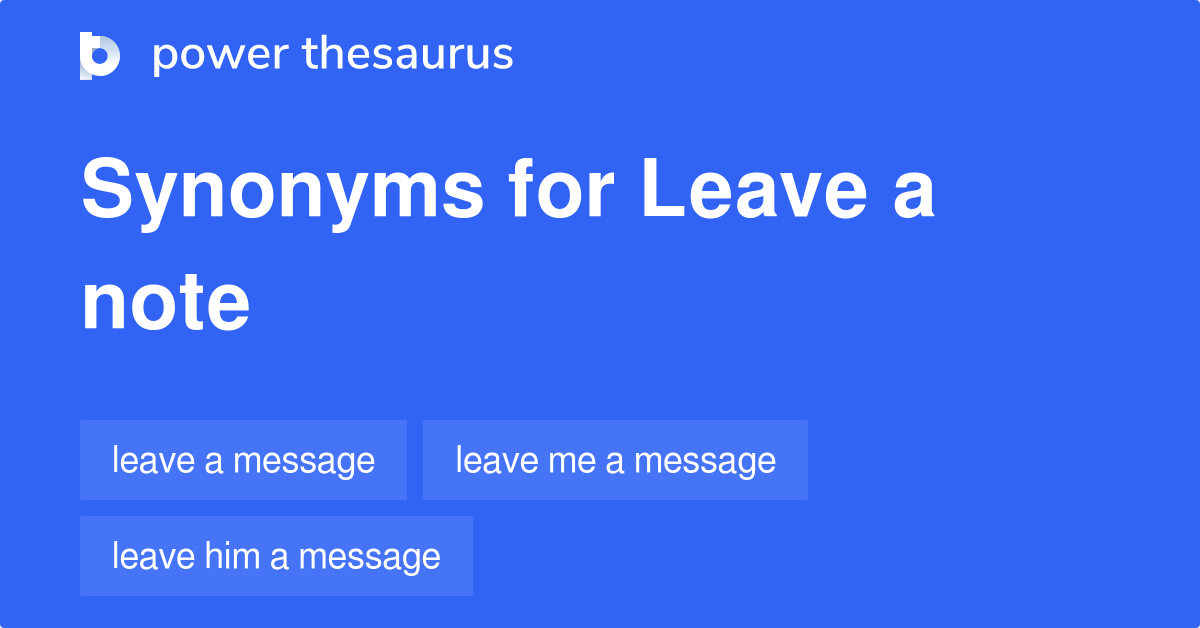 LEAVE A NOTE Synonyms: 48 Similar Phrases