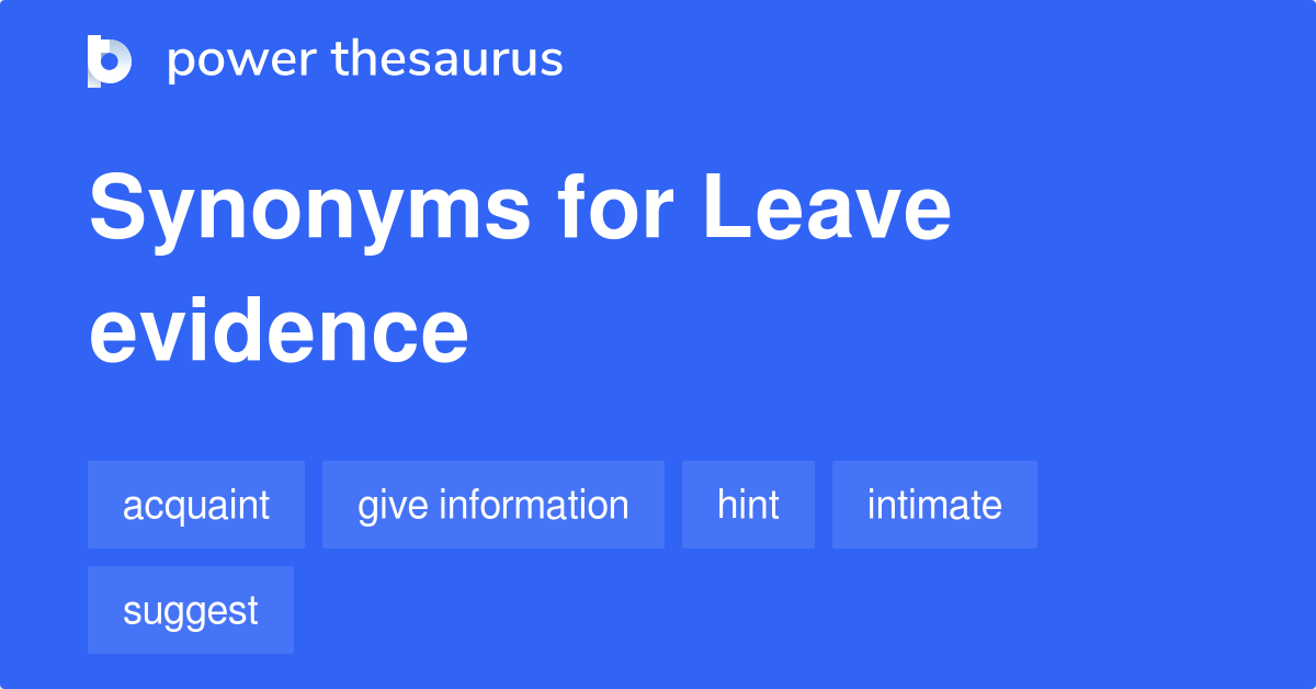 Leave Evidence synonyms - 75 Words and Phrases for Leave Evidence