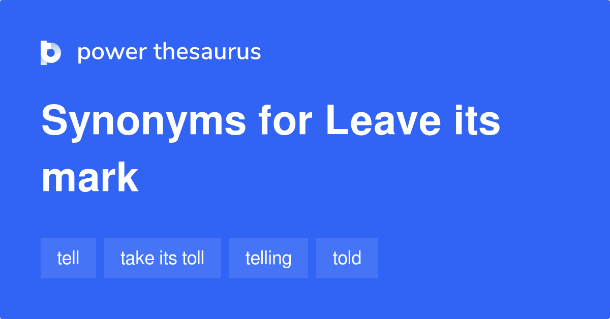 Leave Its Mark synonyms - 7 Words and Phrases for Leave Its Mark