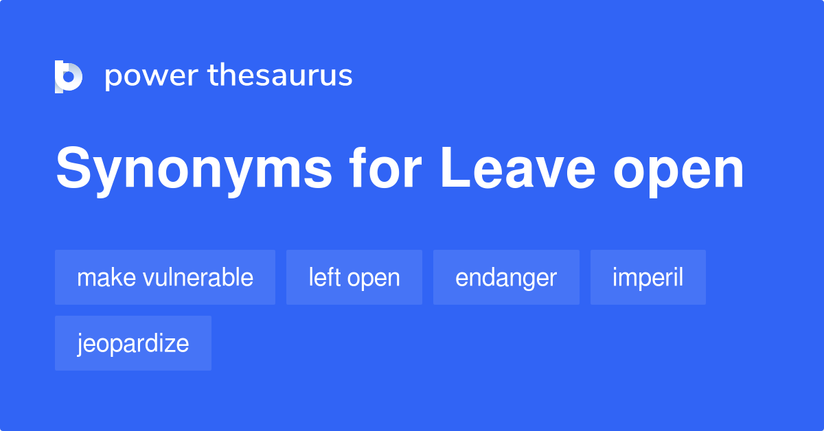 LEAVE OPEN Synonyms: 48 Similar Words & Phrases
