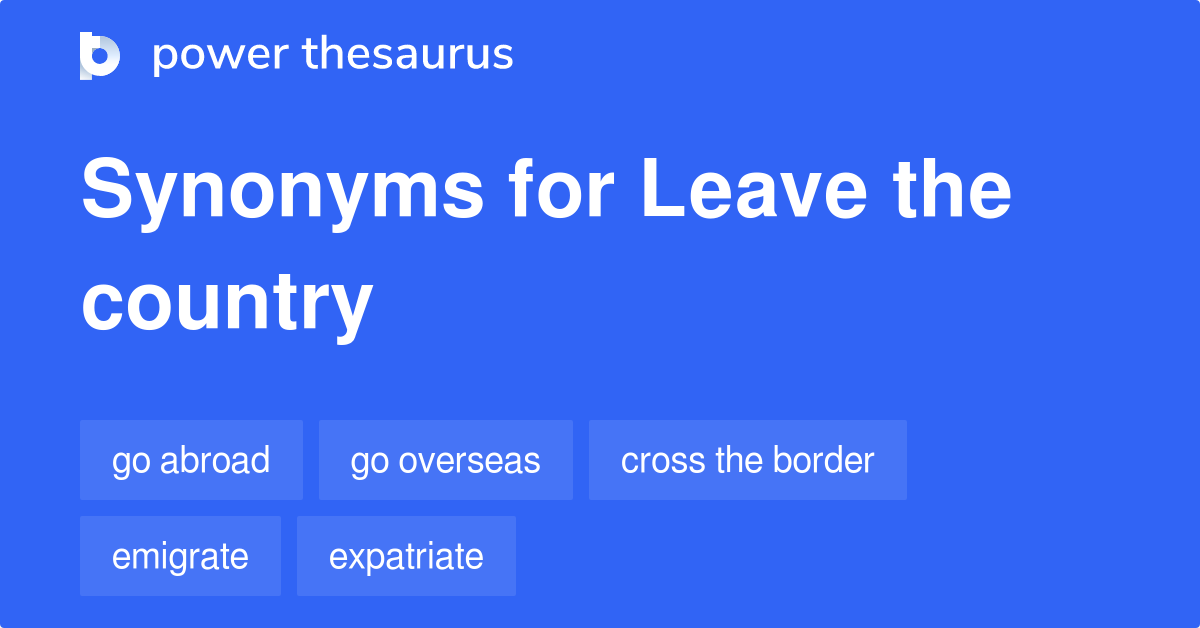 LEAVE THE COUNTRY Synonyms: 125 Similar Words & Phrases