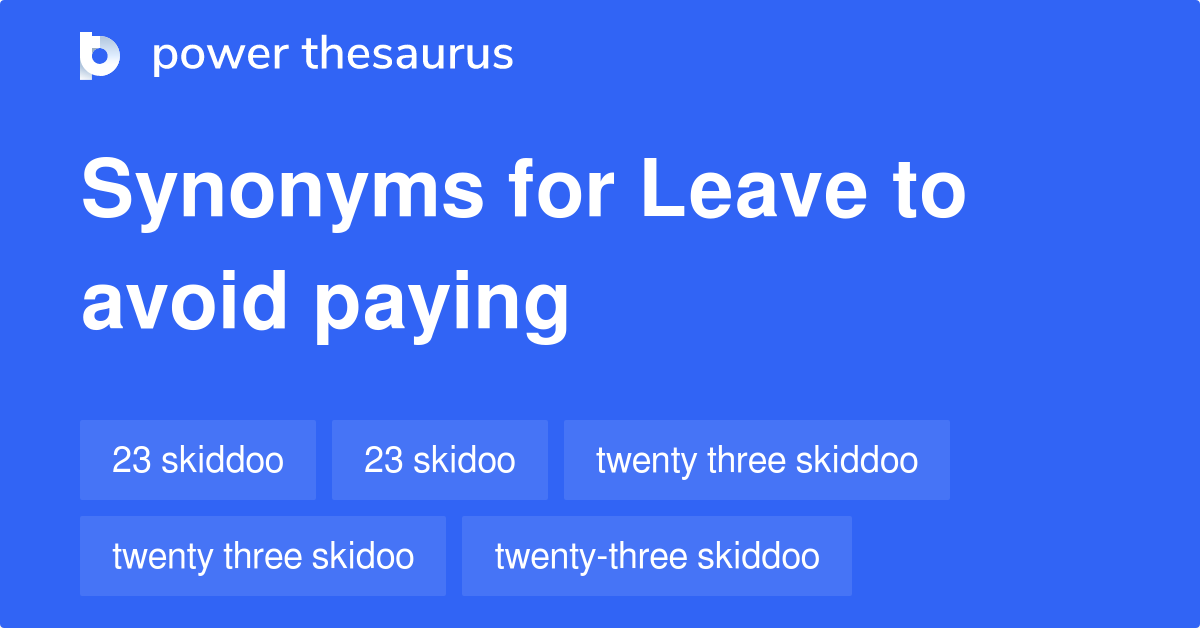 Leave To Avoid Paying synonyms - 210 Words and Phrases for Leave To ...