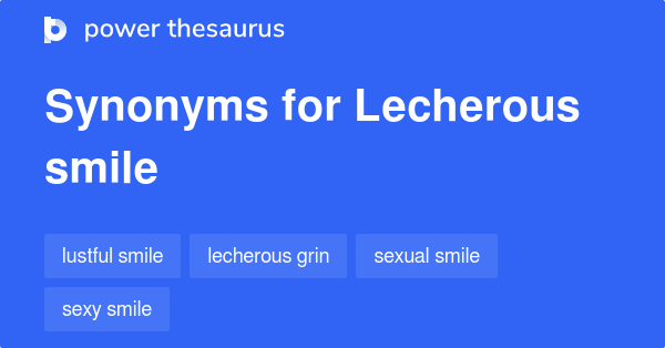 Lecherous Smile synonyms - 10 Words and Phrases for Lecherous Smile