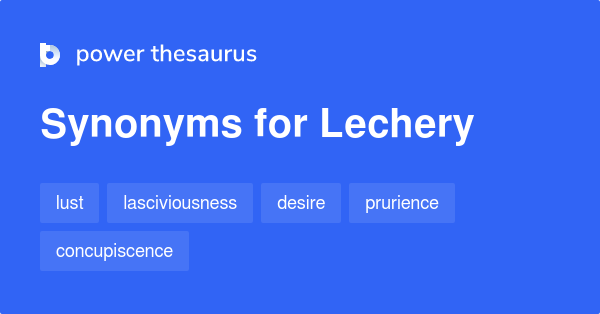 LECHERY Synonyms: 366 Similar Words & Phrases