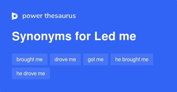 LED ME Synonyms: 99 Similar Phrases