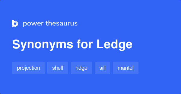 LEDGE Synonyms: 548 Similar Words & Phrases