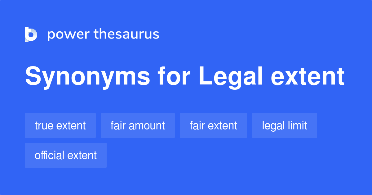 Legal Extent synonyms - 10 Words and Phrases for Legal Extent