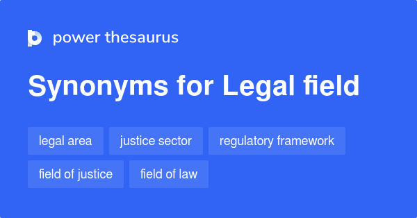 LEGAL FIELD Synonyms: 166 Similar Words & Phrases