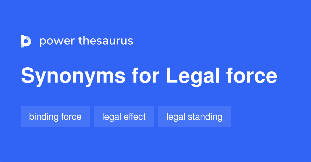 LEGAL FORCE Synonyms: 96 Similar Words & Phrases